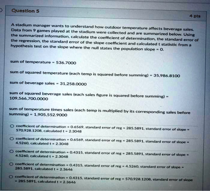 SOLVED: Question 5 Pts Astadium manager wants to understand how outdoor Data from 9 games played ...