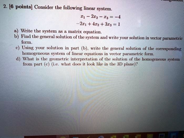 SOLVED:2. [8 points] Consider the following linear system: 212 T} 2r1 + Arz + 313 =1 Write the ...