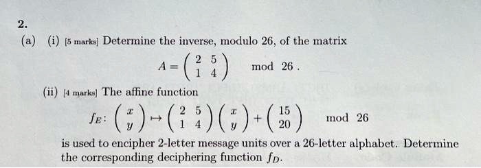 [5 marks] Determine the inverse, modulo 26, of the ma… - SolvedLib