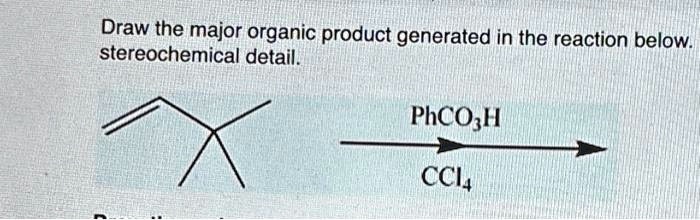 SOLVED: Draw the major organic product generated in the reaction below with stereochemical ...