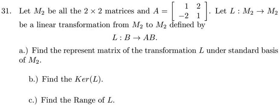 31. Let M2 be all the 2 × 2 matrices and A = . Let L: M2 → M2 be a ...