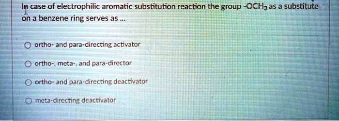 SOLVED: In the case of electrophilic aromatic substitution reactions ...