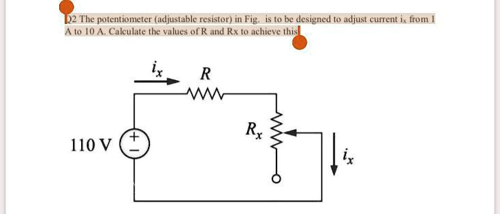Q2 The potentiometer (adjustable resistor) in Fig. is to be designed to ...