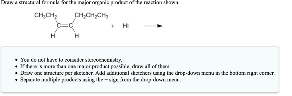 Draw a structural formula for the major organic product of the reaction shown. CH3CH2 CH2CH2CH3 ...