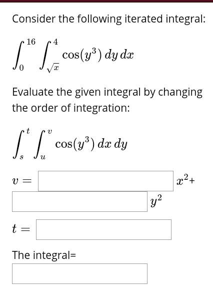 consider the following iterated integral 16 j f cost dy dx evaluate the ...