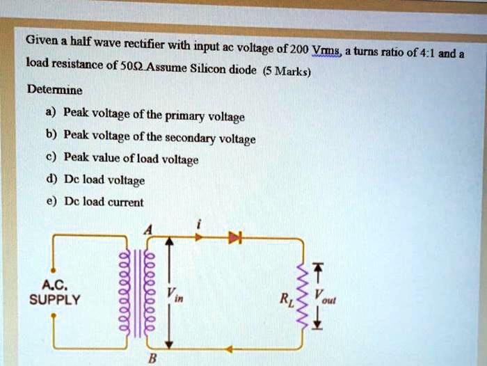 SOLVED: Given a half wave rectifier with an input AC voltage of 200 Vrms, a turns ratio of 4:1 ...