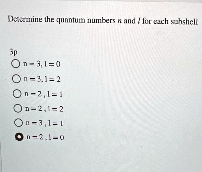 SOLVED: Determine the quantum numbers n and / for each subshell 3p On=3 ...