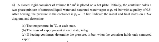 SOLVED: 4) A closed, rigid container of volume 0.5 m^3 is placed on a hot plate. Initially, the ...