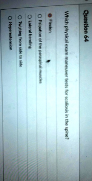 question 64 which physical exam maneuver tests for scoliosis in the ...