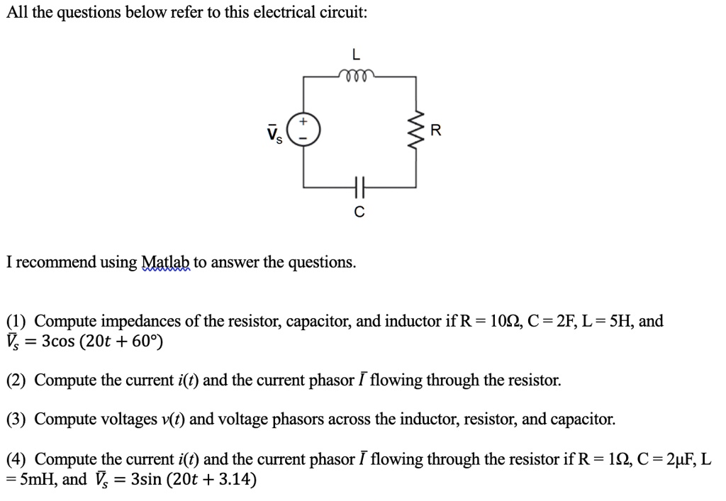 SOLVED: Compute impedances of the resistor, capacitor, and inductor. Compute the current and the ...