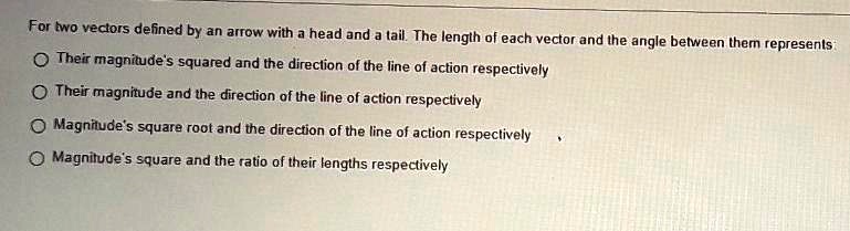 For two vectors defined by an arrow with a head and a tail. The length ...