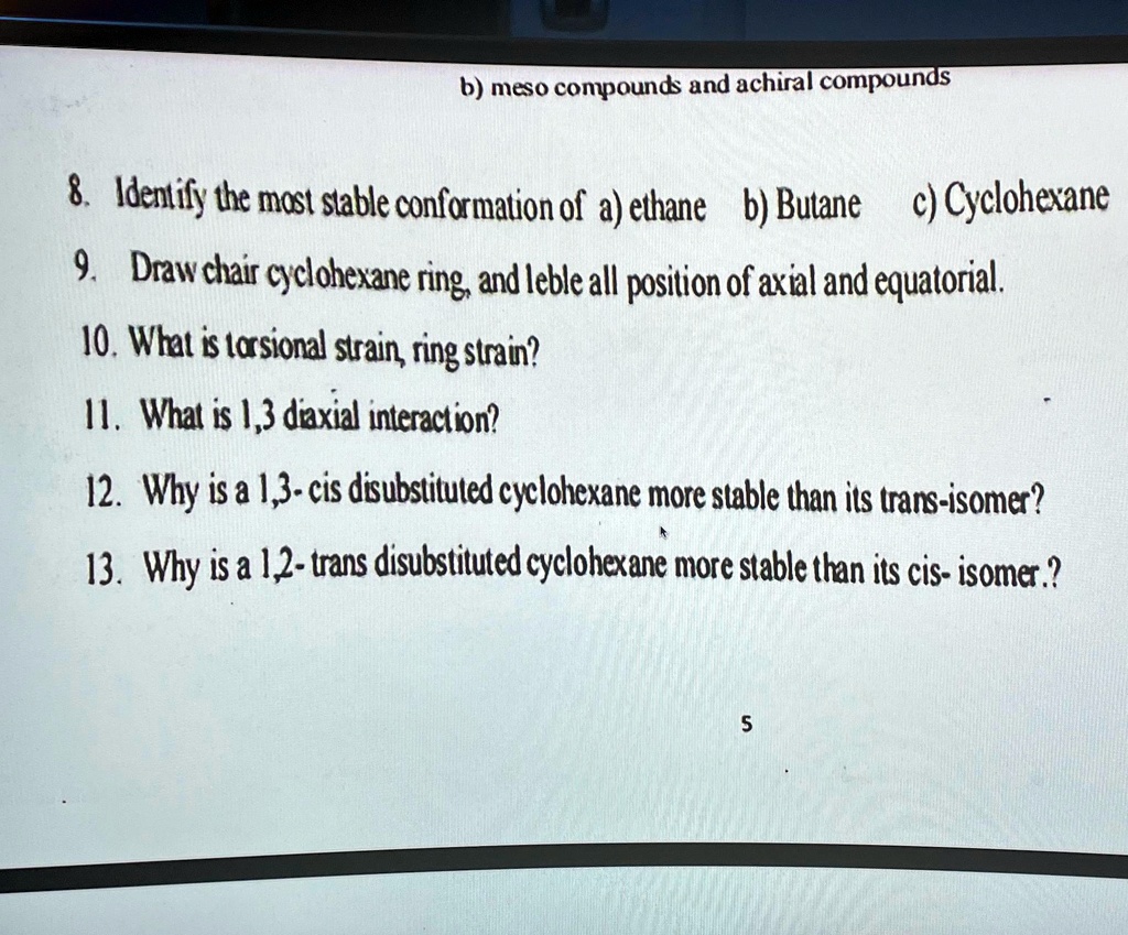 SOLVED: b) Meso compounds and achiral compounds 8. Identify the most stable conformation of a ...