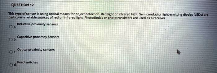 SOLVED: This type of sensor uses optical means for object detection ...