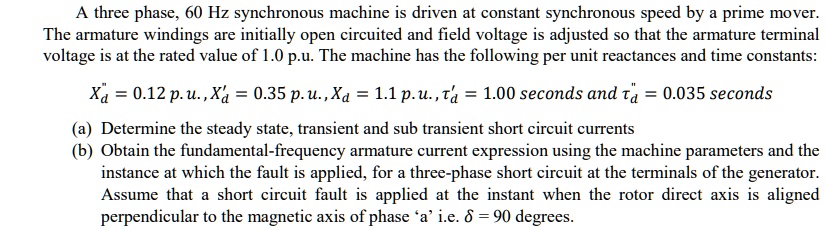 SOLVED: A three-phase, 60 Hz synchronous machine is driven at a constant synchronous speed by a ...