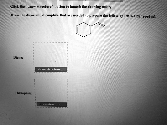 Solved Click The Draw Structure Button To Launch The Drawing Utility Draw The Diene And 