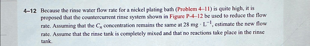 4-12 Because the rinse water flow rate for a nickel plating bath ...