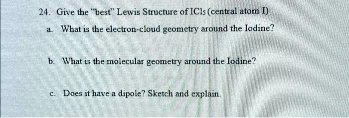 SOLVED: 24 Give the "best" Lewis Structure of ICl5 (central atom I ...