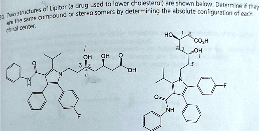 20. Two structures of Lipitor (a drug used to lower cholesterol) are ...