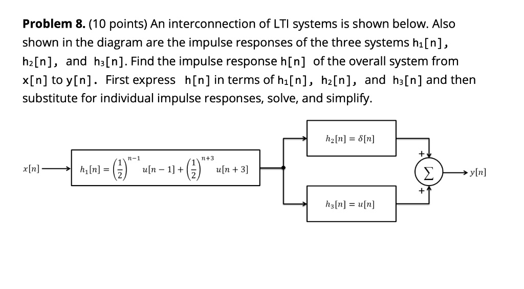 Problem 8. (10 points) An interconnection of LTI systems is shown below. Also shown in the ...