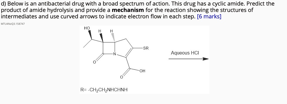 d) Below is an antibacterial drug with a broad spectrum of action. This ...