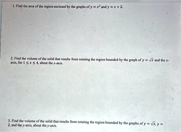 SOLVED: 1.Find the area of the region enclosed by the graphs of y=xand y=x+2. 2.Find the volume ...