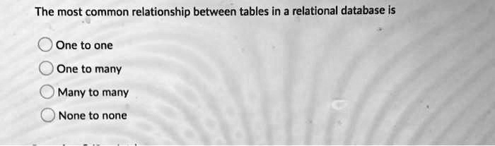 SOLVED: The most common relationship between tables in a relational ...