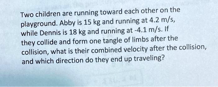 SOLVED: Two children are running toward each other on the playground ...