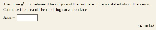 The curve y^2 = x between the origin and the ordinate x = a is rotated ...