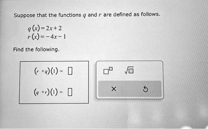 SOLVED: Suppose that the functions q and r are defined as follows. qx=2x+2 rx)=-4x-1 Find the ...