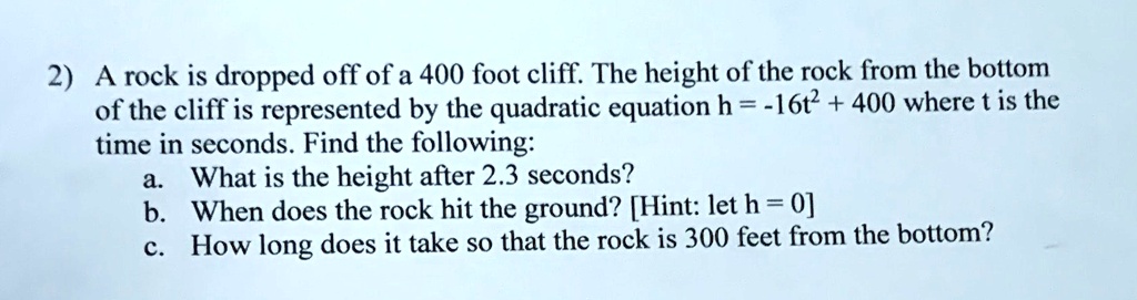 2) A rock is dropped off of a 400 foot cliff. The height of the rock ...