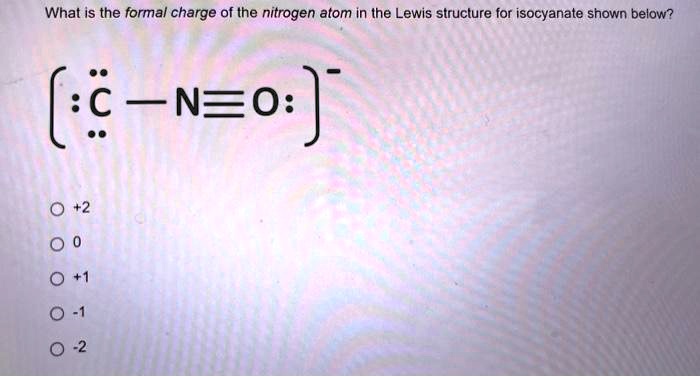 SOLVED: What is the formal charge of the nitrogen atom in the Lewis ...