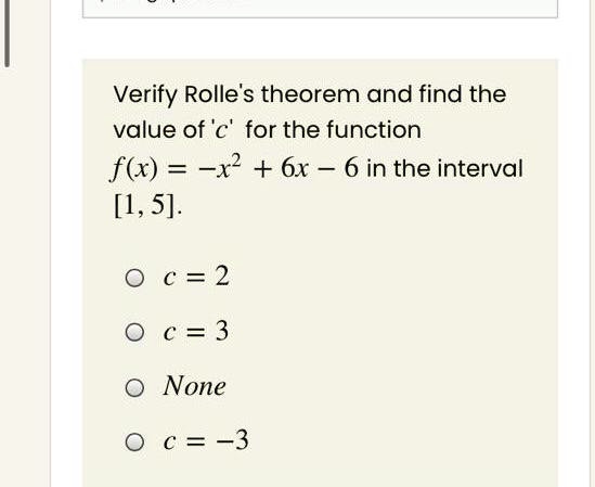 SOLVED: Verify Rolle's theorem and find the value of 'c' for the function f(x) = -x + 6x 6 in ...