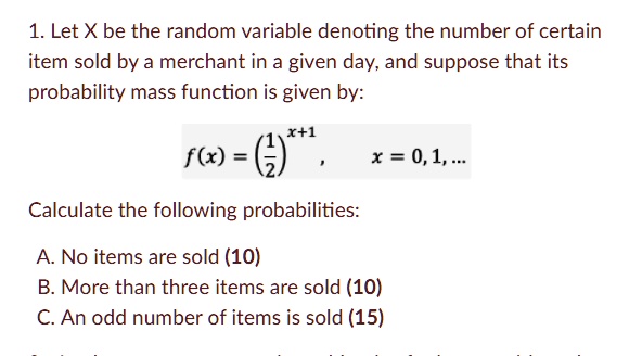 1. Let X be the random variable denoting the number of certain item sold by a merchant in a ...