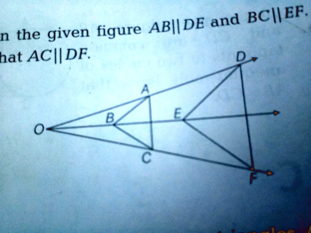 SOLVED: In the given figure, AB || DE and BC || EF. Prove that AC || DF. And BC || EF in the ...