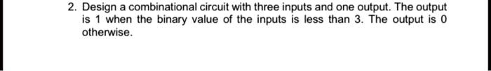 SOLVED: Design a combinational circuit with three inputs and one output. The output is 1 when ...