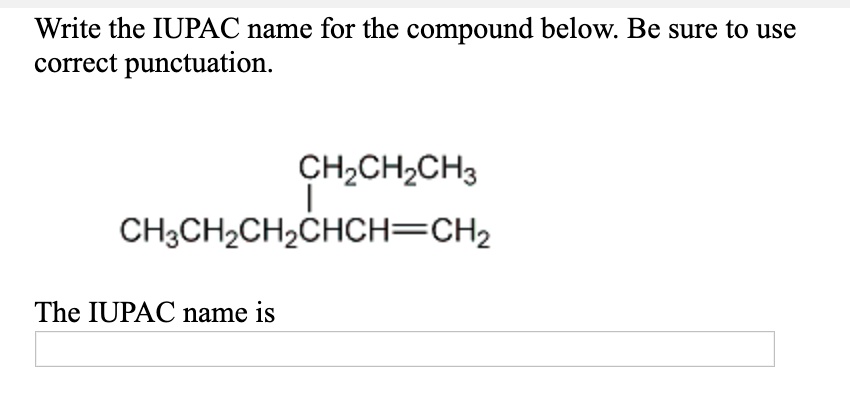 SOLVED: Write the IUPAC name for the compound below. Be sure to use correct punctuation ...