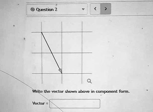 SOLVED: Question 2 Write: the vector shown above in component form: Vector