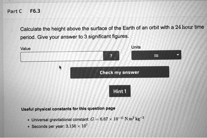 Part C F6.3 Calculate the height above the surface of the Earth of an orbit with a 24 hour time ...