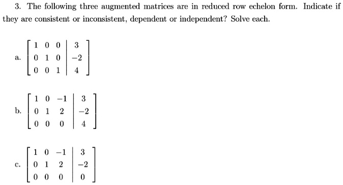 SOLVED: The following three augmented matrices are in reduced row echelon form Indicate if they ...