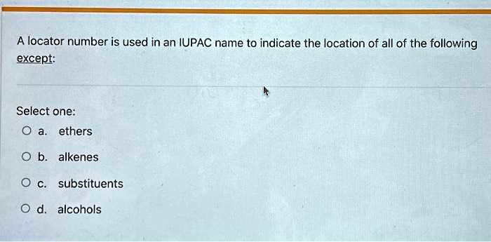 SOLVED: A locator number is used in an IUPAC name to indicate the ...