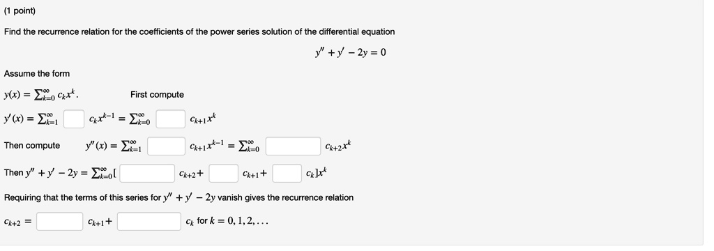 SOLVED: Find the recurrence relation for the coefficients of the power ... SOLVED: Find the recurrence relation for the coefficients of the power ...