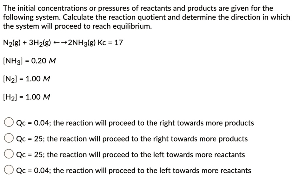 SOLVED: The initial concentrations or pressures of reactants and products are given for the ...