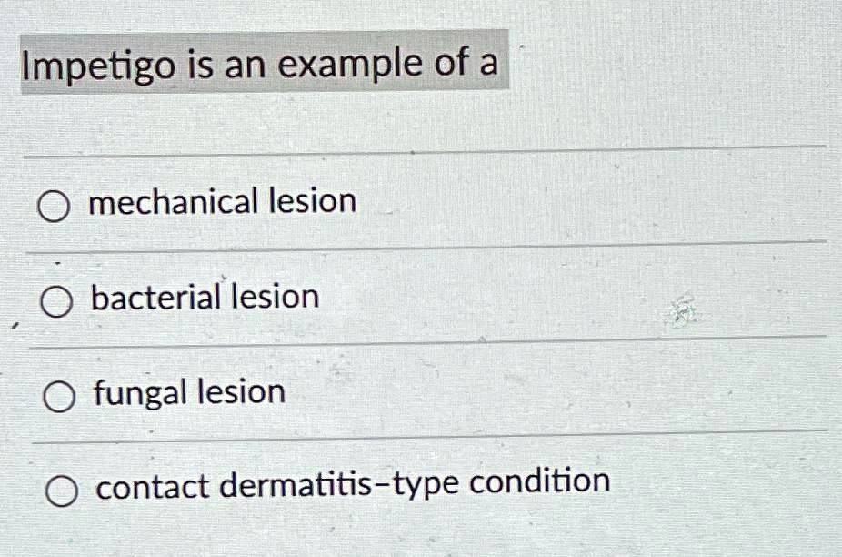 Impetigo is an example of a mechanical lesion bacterial lesion fungal ...