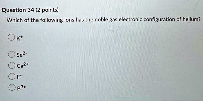 SOLVED: Question 34 (2 points) Which of the following ions has the ...