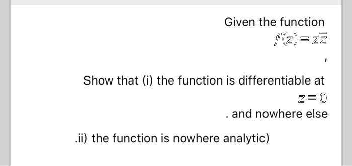 SOLVED: Given the function f(z =zz Show that (i) the function is differentiable at z = and ...