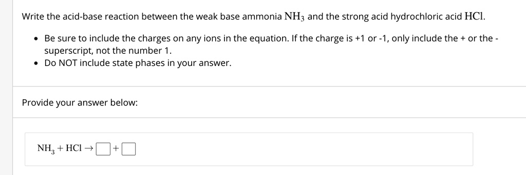 Write the acid-base reaction between the weak base ammonia...