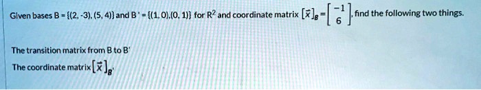 SOLVED: Given bases B (2,*31,(5, 4)and B ' = ((1,0,(0. 1) for R? and ...
