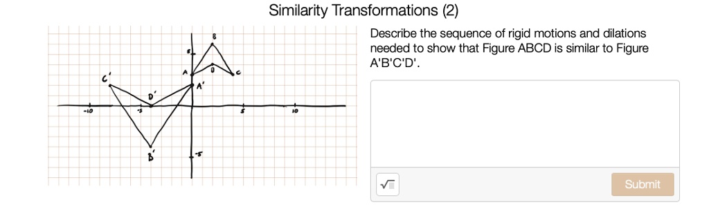 [GET ANSWER] Similarity Transformations (2) Describe the sequence of rigid motions and dilations ...