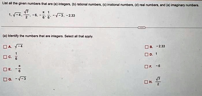 SOLVED: Texts: List all the given numbers that are (a) integers, (b) rational numbers, (c ...