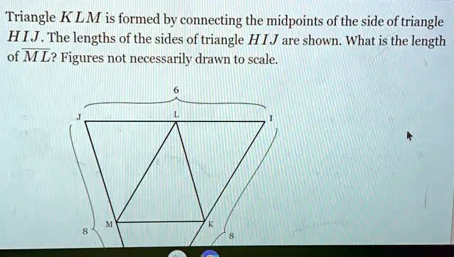 SOLVED: Triangle KLM is formed by connecting the midpoints of the sides of triangle HIJ. The ...